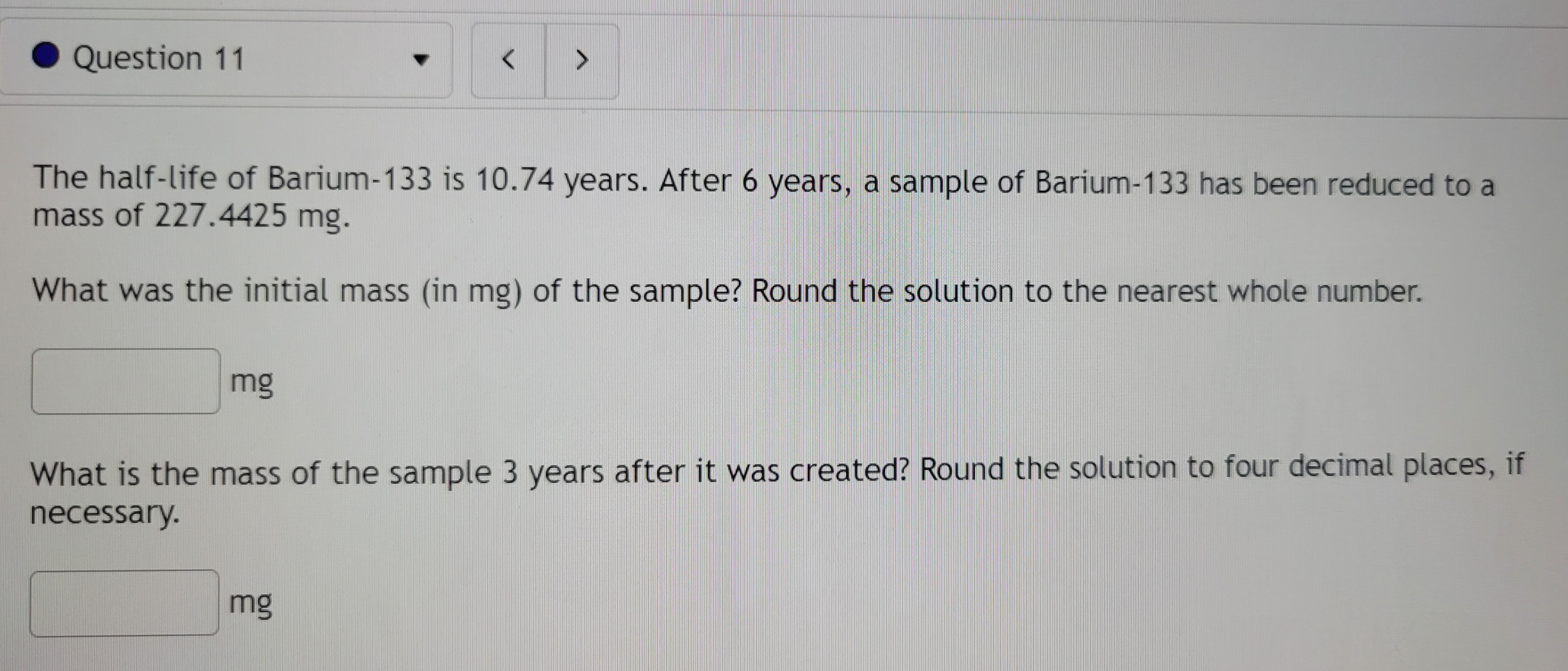 Solved The half-life of Barium-133 is 10.74 years. After 6 | Chegg.com