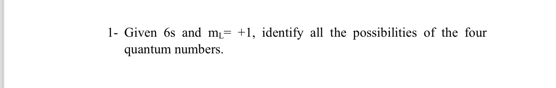 Solved 1- ﻿Given 6s ﻿and mL=+1, ﻿identify all the | Chegg.com