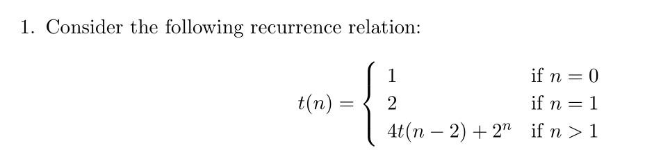 Solved 1. Consider the following recurrence relation: t(n) = | Chegg.com