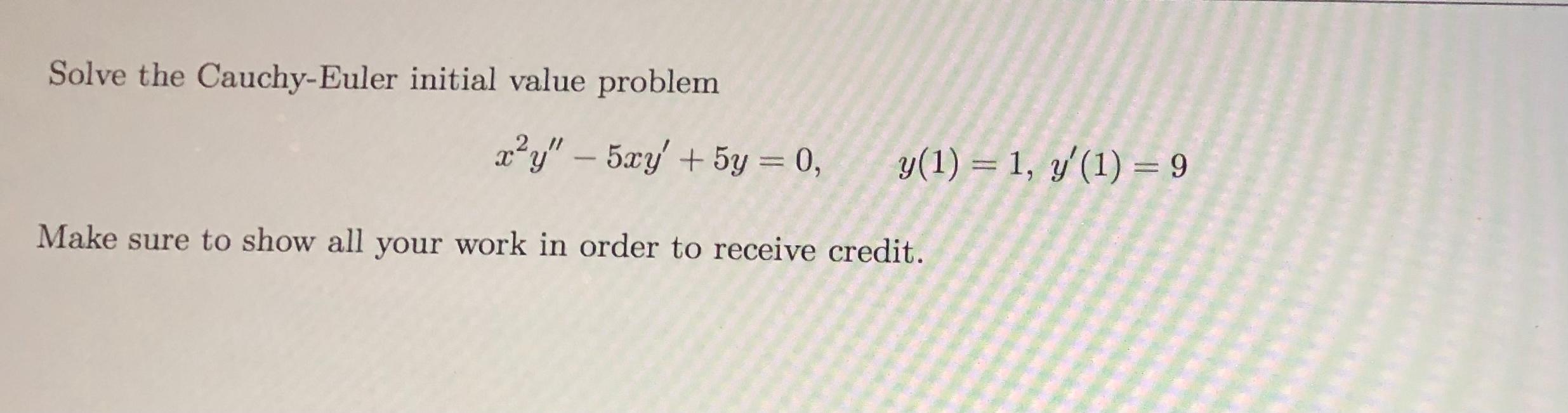 Solved Solve the Cauchy-Euler initial value problem x?y" – | Chegg.com