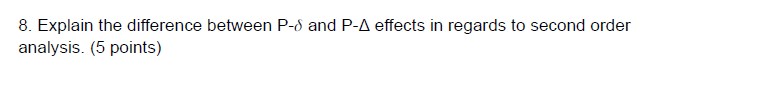 Solved 8. Explain the difference between P- δ and P- Δ | Chegg.com