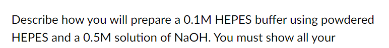 Solved Describe how you will prepare a 0.1M HEPES buffer | Chegg.com