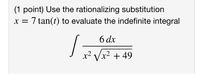 Solved (1 point) Use the rationalizing substitution x = 7 | Chegg.com