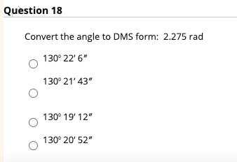 Solved Question 18 Convert the angle to DMS form: 2.275 rad | Chegg.com