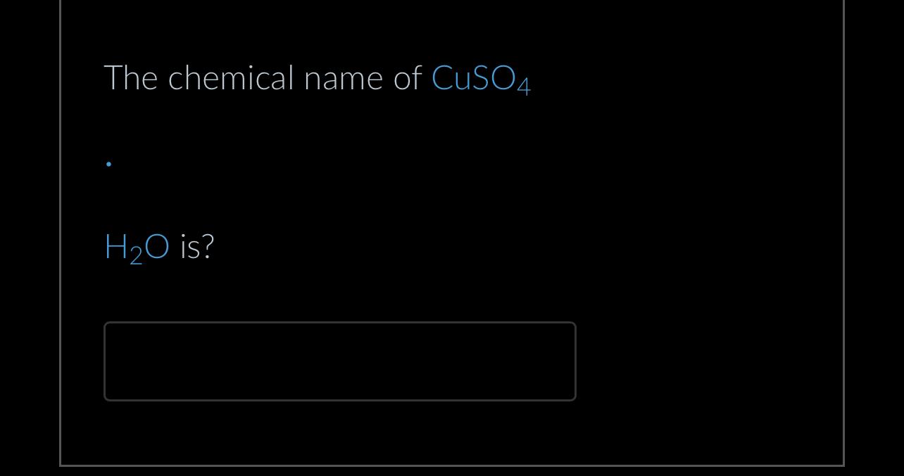 Solved The chemical name of CuSO4 H2O is? | Chegg.com