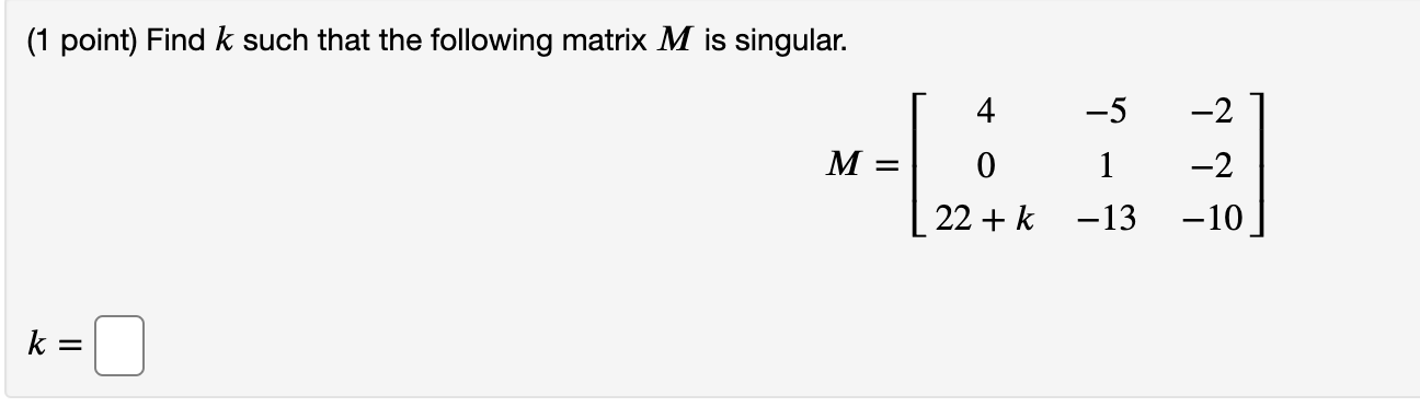 Solved (1 point) Find k such that the following matrix M is | Chegg.com