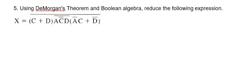 Solved 5. Using De Morgan's Theorem and Boolean algebra, | Chegg.com