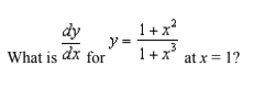 Solved dy y = What is dx for 1+x? 1 + atx= 1? | Chegg.com