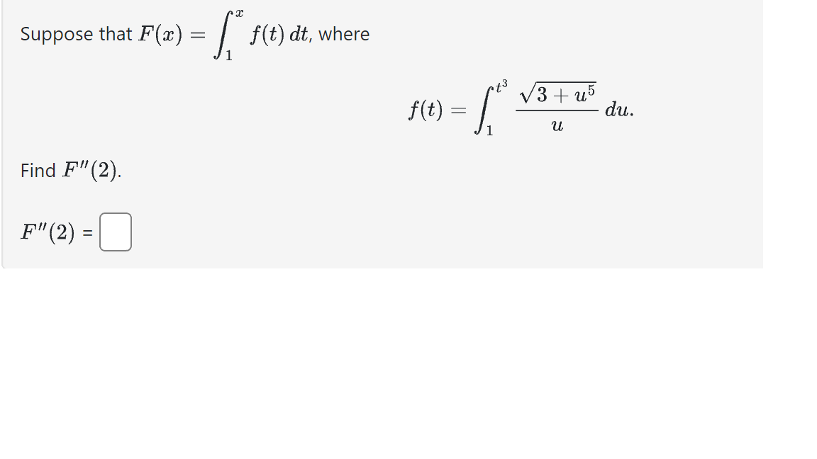 Solved Suppose that F(x)=∫1xf(t)dt, where f(t)=∫1t3u3+u5du | Chegg.com