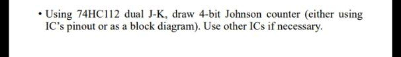 Solved • Using 74HC112 dual J-K, draw 4-bit Johnson counter | Chegg.com