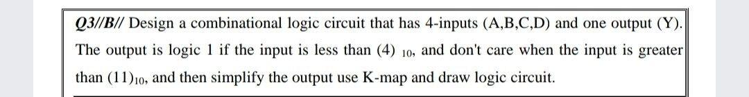 Solved Q3//B// Design a combinational logic circuit that has | Chegg.com