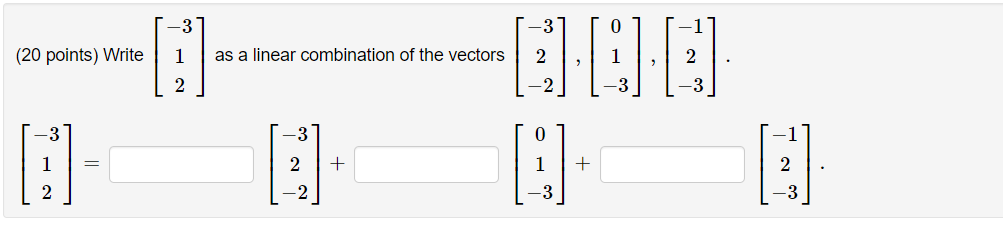 Solved (20 points) Write ⎣⎡−312⎦⎤ as a linear combination of | Chegg.com