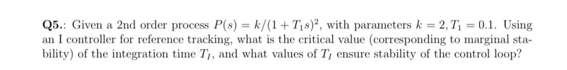 Solved Q5.: Given a 2nd order process P(s)=k(1+T1s)2, ﻿with | Chegg.com