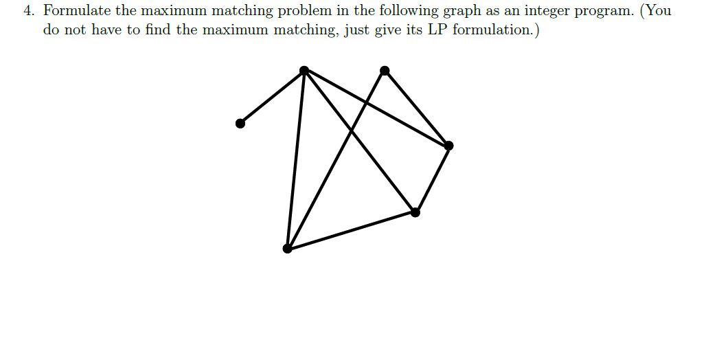 4 Formulate The Maximum Matching Problem In The 