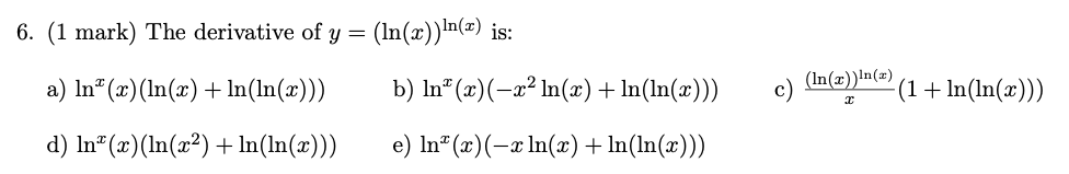 Solved 6. (1 mark) The derivative of y=(ln(x))ln(x) is: a) | Chegg.com