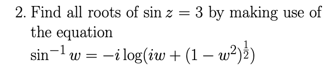 Solved 2. Find all roots of sin z = 3 by making use of the | Chegg.com