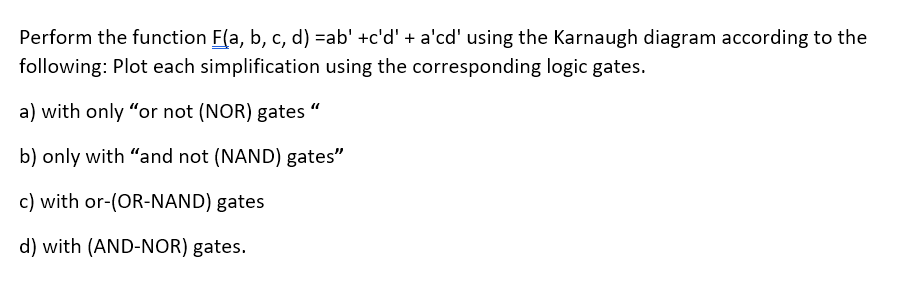 Solved Perform the function F(a, b, c, d) =ab' +c'd' + a'cd' | Chegg.com