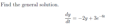 Solved Find the general solution. dy dt -2y + 3e -6t | Chegg.com