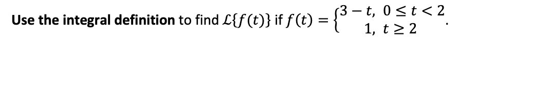 Solved Use the integral definition to find L{f(t)} if | Chegg.com