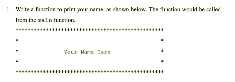 Solved 1. Write a function to print your name, as shown | Chegg.com