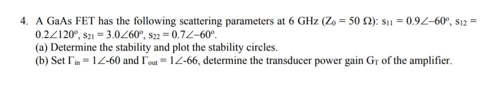 Solved 4. A GaAs FET has the following scattering parameters | Chegg.com