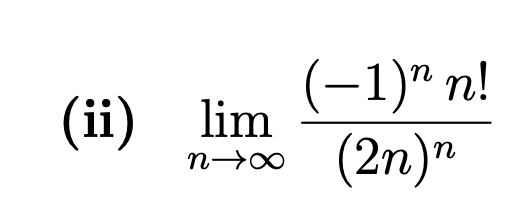 Solved nt en (E lim (i) Ա Ալ + 7Ա (ii) lim (-1)" n! (2n)" | Chegg.com