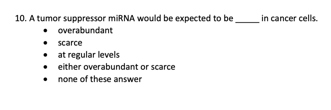 Solved 10. A tumor suppressor miRNA would be expected to be | Chegg.com
