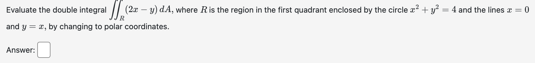 Solved Evaluate the double integral ∬R(2x−y)dA, where R is | Chegg.com