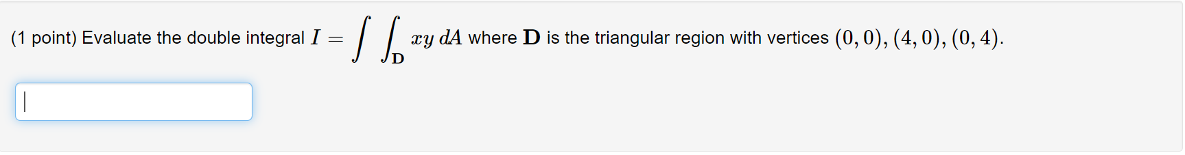 Solved (1 point) Evaluate the double integral I=∬DxydA where | Chegg.com