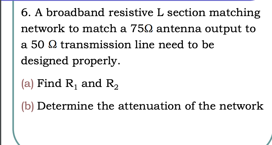 Solved 6. A broadband resistive L section matching network | Chegg.com
