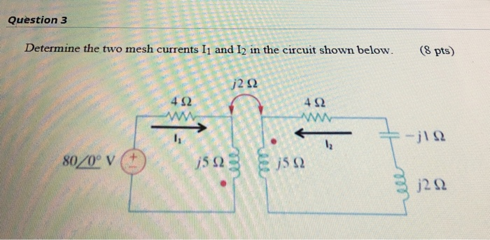 Solved Question 3 Determine the two mesh currents I1 and I2 | Chegg.com