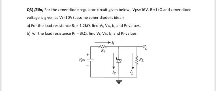 Solved Q3) (30p) For the zener diode regulator circuit given | Chegg.com