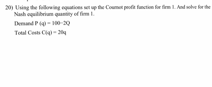 Solved 20) Using the following equations set up the Cournot | Chegg.com