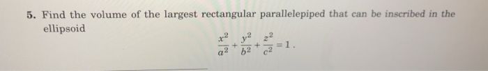 Solved 5. Find the volume of the largest rectangular | Chegg.com