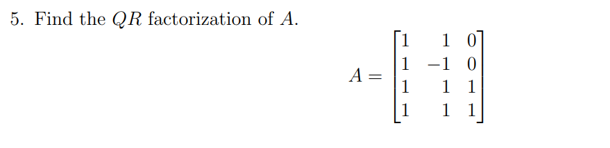 Solved 5. Find the QR factorization of A. | Chegg.com