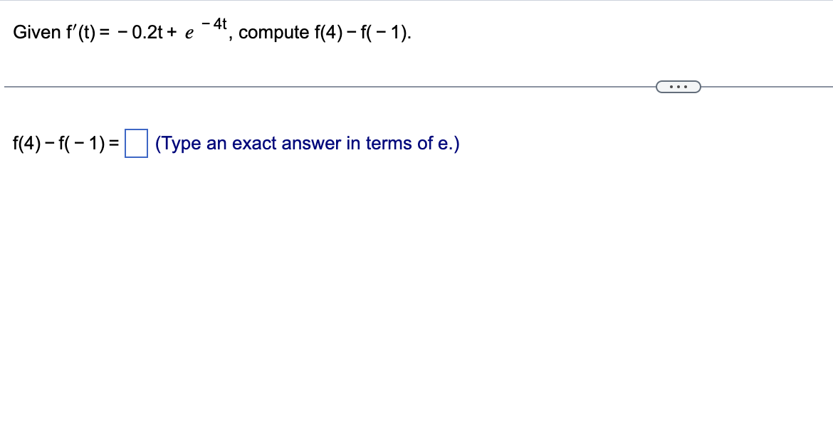 Solved - 4t Given f'(t) = -0.2t + e compute f(4) - f(-1). 3 | Chegg.com