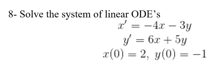 Solved 8- Solve the system of linear ODE's | Chegg.com
