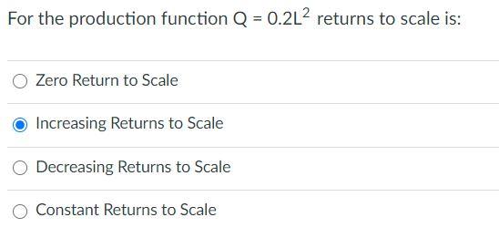 Solved For the production function Q = 0.2L2 returns to | Chegg.com