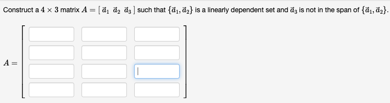 Solved Construct a 4×3 matrix A=[a1a2a3] such that {a1,a2} | Chegg.com