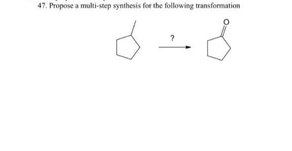 Solved 47. Propose a multi-step synthesis for the following | Chegg.com