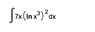 Solved ∫7x(lnx3)2dx | Chegg.com