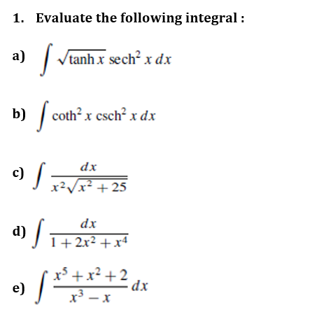 Solved 1. Evaluate the following integral : a) tanh x sech? | Chegg.com