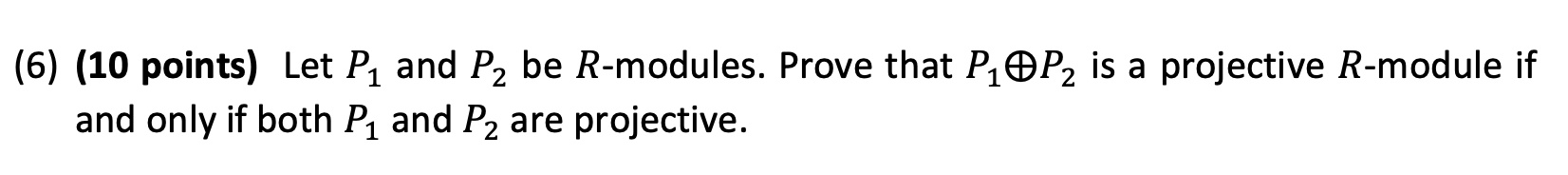 Solved (6) (10 points) Let P1 and P2 be R-modules. Prove | Chegg.com