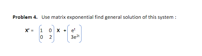 Solved Problem 4. Use matrix exponential find general | Chegg.com
