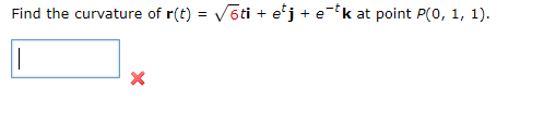 Solved Find the curvature of r(t)=6ti+etj+e−tk at point | Chegg.com
