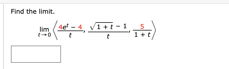 Solved Find the limit. lim t>0 4et – 4, V1+t-1 5 1 +t t t | Chegg.com