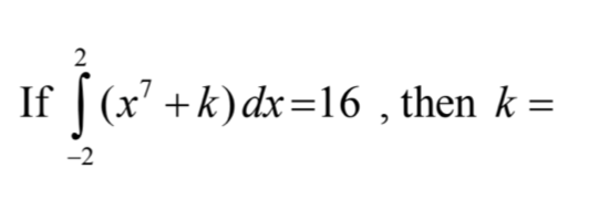 Solved If ∫−22(x7+k)dx=16, then k= | Chegg.com