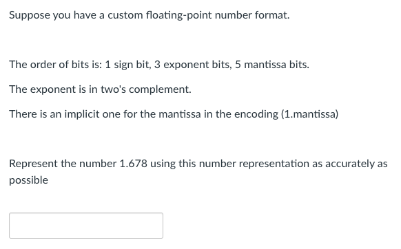 Solved Suppose you have a custom floating-point number | Chegg.com