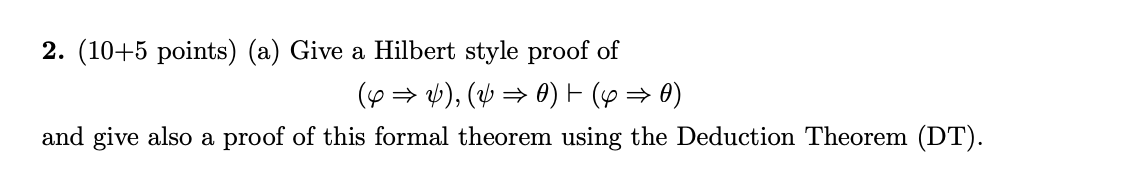 Solved 2. (10+5 points) (a) Give a Hilbert style proof of (4 | Chegg.com