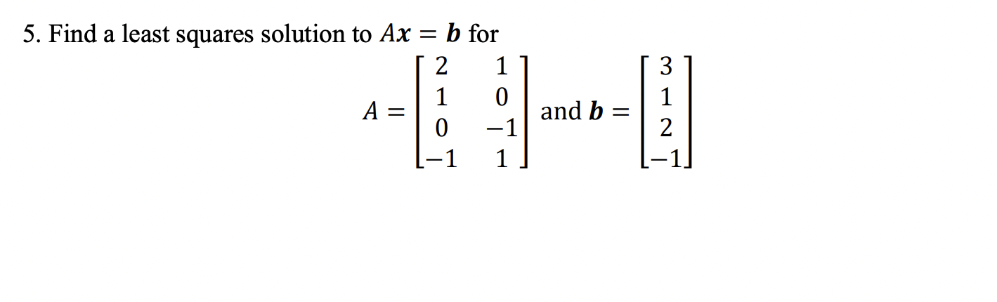 Solved b for 5. Find a least squares solution to Ax = 2 1 A | Chegg.com